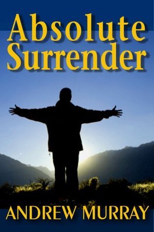 Absolute Surrender by Andrew Murray | Goodreads