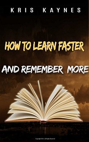How to Learn FASTER and Remember MORE!: Advanced Strategies to Improve Your Memory and Learn ...