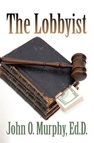 The Lobbyist by John O. Murphy | Goodreads