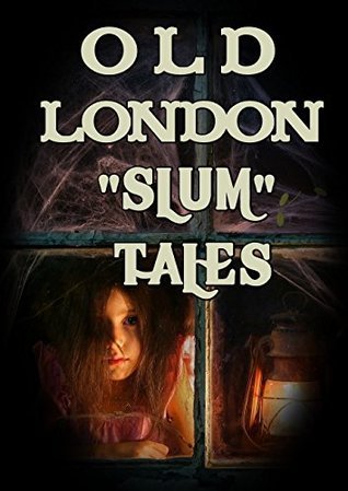 Old London Slum Tales: Boxed Set by Arthur Morrison | Goodreads