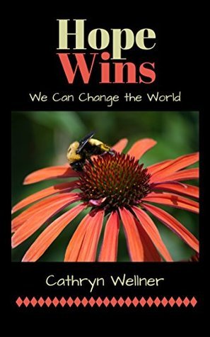 Hope Wins: We Can Change the World by Cathryn Wellner | Goodreads