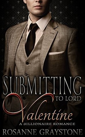 Submitting to Lord Valentine by Rosanne Graystone | Goodreads