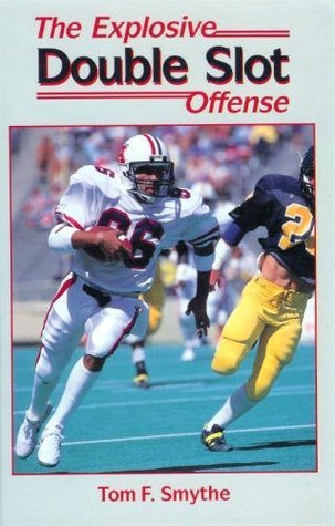 The Explosive Double Slot Offense by Tom F. Smythe | Goodreads