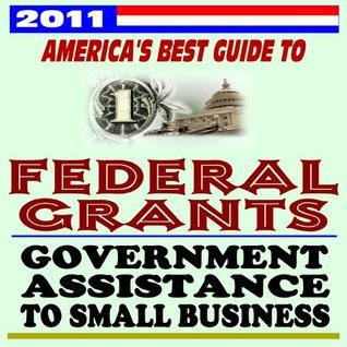2011 America's Best Guide to Federal Grants and Government Assistance ...