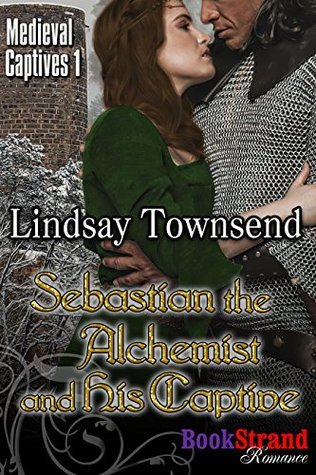 Sebastian the Alchemist and His Captive [Medieval Captives 1] by ...