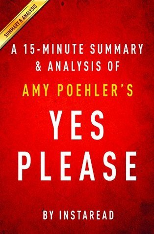 Summary of Yes Please: by Amy Poehler | Includes Analysis by Instaread ...