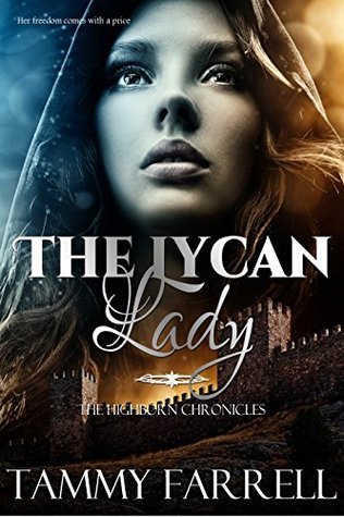 The Lycan Lady (The Highborn Chronicles Book 3) by Tammy Farrell | Goodreads