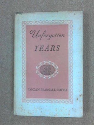Unforgotten years by Logan Pearsall Smith | Goodreads