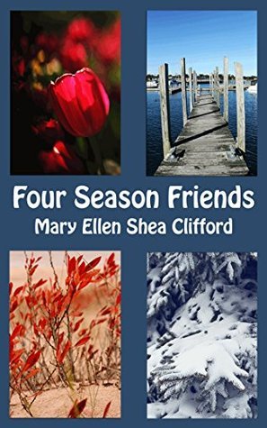 Four Season Friends by Mary Ellen Shea Clifford | Goodreads