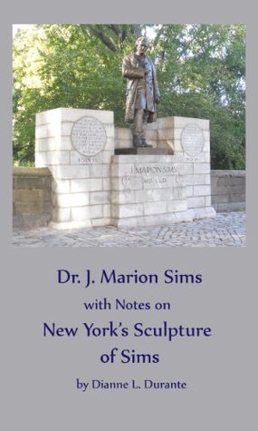 Dr. James Marion Sims, with Notes on New York's Sculpture of Sims by ...