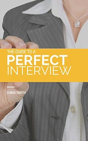 Guide to a Perfect Interview: Answers and tips to all those scary ...