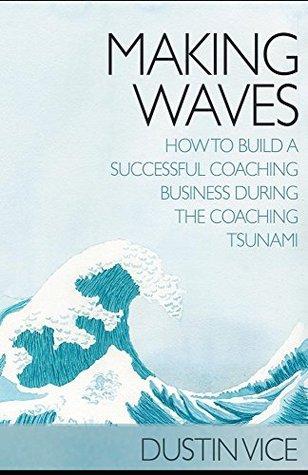 Making Waves: How to Build a Successful Coaching Business During the ...