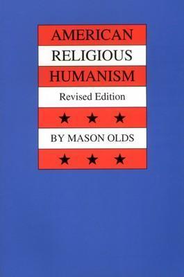 American Religious Humanism: Revised Edition by Mason Olds | Goodreads
