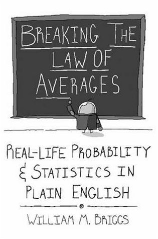 Breaking the Law of Averages: Real-Life Probability and Statistics in ...