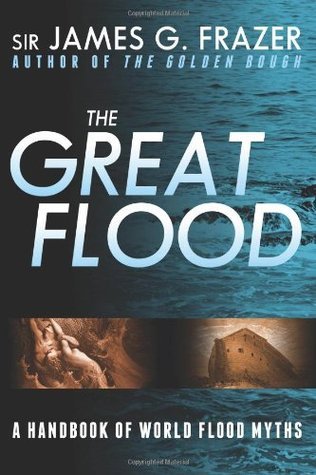 The Great Flood: A Handbook of World Flood Myths by James George Frazer ...