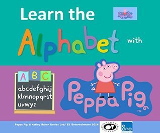 LEARN THE ALPHABET WITH PEPPA PIG by Total Books | Goodreads