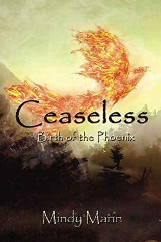 Ceaseless: Birth of the Phoenix by Mindy Marin | Goodreads