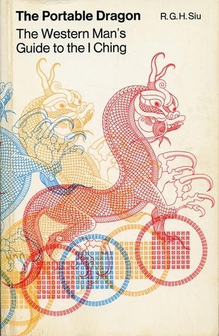 Portable Dragon: The Western Man's Guide to the I Ching by R.G.H. Siu ...