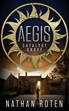 Aegis: Catalyst Grove (Aegis Series, #1) by Nathan Roten | Goodreads