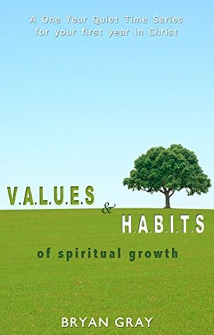 VALUES & HABITS of Spiritual Growth: A One Year Quiet Time Series For New & Growing Christians ...