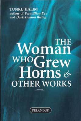 The Woman Who Grew Horns and Other Works by Tunku Halim | Goodreads