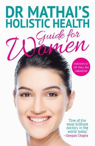 Dr Mathai's Holistic Health Guide for Women by Issac Mathai | Goodreads