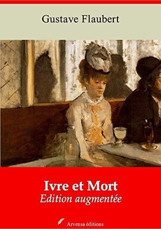 Ivre et Mort (Nouvelle édition augmentée) by Gustave Flaubert | Goodreads