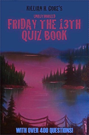 Killian H. Gore's Friday the 13th Quiz Book by Killian H. Gore | Goodreads