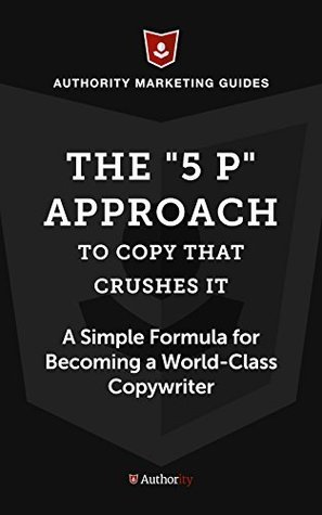 The "5 P" Approach to Copy that Crushes It: A Simple Formula for for ...