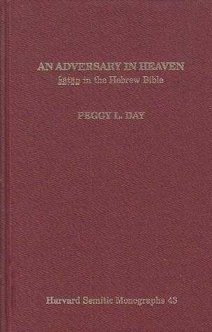 An Adversary in Heaven: Satan in the Hebrew Bible by Peggy L. Day ...