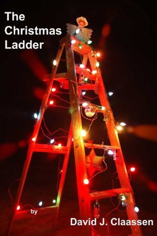 The Christmas Ladder: A Short Story by David Claassen | Goodreads