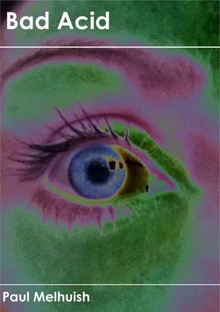 Bad Acid by Paul Melhuish | Goodreads
