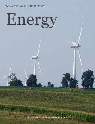 Energy: What the World Needs Now by Terry M. Gray | Goodreads