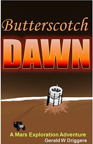 Butterscotch Dawn: A Mars Exploration Adventure by Gerald Driggers ...