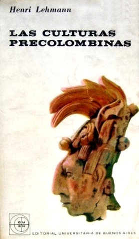 Las Culturas Precolombinas by Henri Lehmann | Goodreads