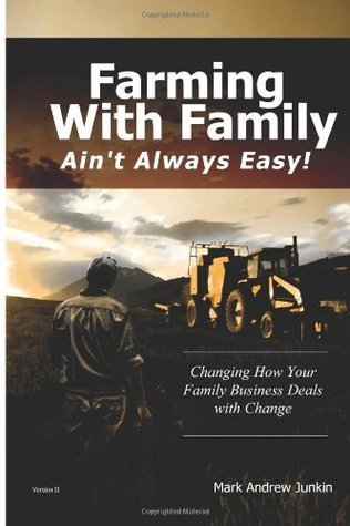 Farming With Family: Ain't Always Easy by Mark Andrew Junkin | Goodreads