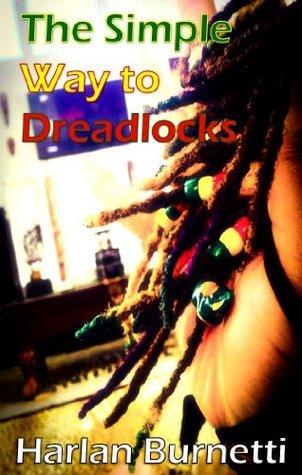 The Simple Way to Dreadlocks by Harlan Burnett | Goodreads