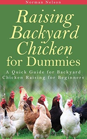 Raising Backyard Chicken for Dummies: A Quick Guide for Backyard ...