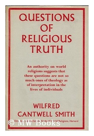 Questions of Religious Truth by Wilfred Cantwell Smith | Goodreads