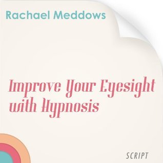 Improve Your Eyesight with Hypnosis and Subliminal by Rachael Meddows ...