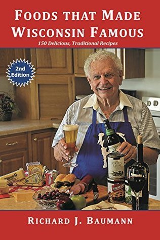 Foods that Made Wisconsin Famous (2nd Edition) by Richard J. Baumann ...