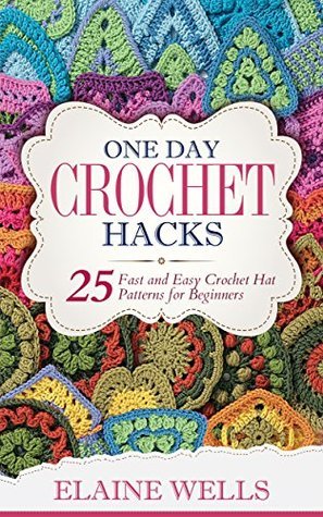 One Day Crochet Hacks: 25 Fast and Easy Crochet Hat Patterns for ...