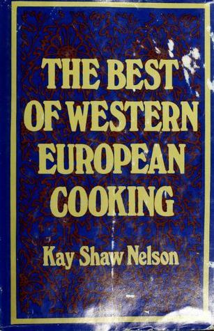 The best of Western European cooking by Kay Shaw Nelson | Goodreads