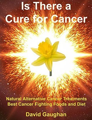 Is There a Cure for Cancer: Natural Alternative Cancer Treatments, Best ...