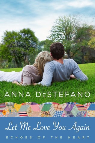 Let Me Love You Again (Echoes of the Heart, #1) by Anna DeStefano ...