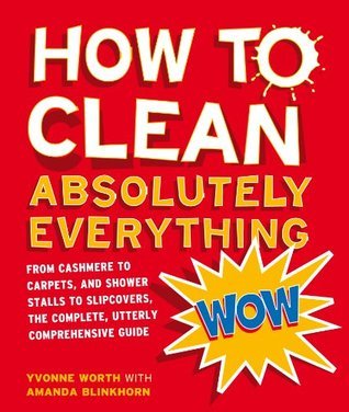 How to Clean Absolutely Everything: From cashmere to carpets, and ...