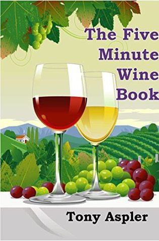 The Five Minute Wine Book by Tony Aspler | Goodreads