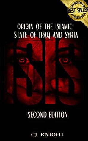 ISIS: Origin of the Islamic State of Iraq and Syria by C.J. Knight ...