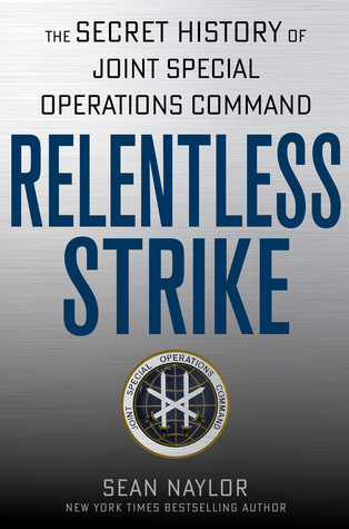 Relentless Strike: The Secret History of Joint Special Operations ...