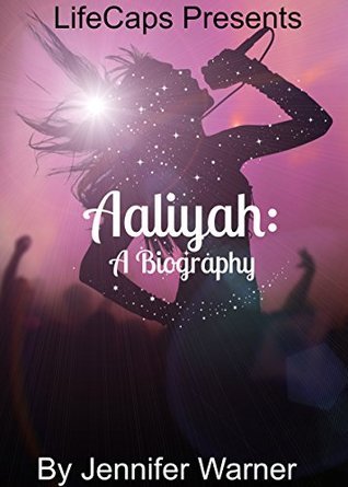 Aaliyah: A Biography by Jennifer Warner | Goodreads